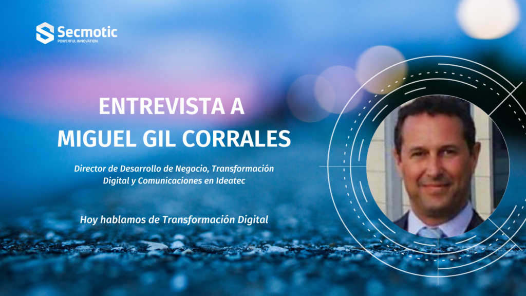 Hoy hablamos con Miguel Gil de Transformación Digital - Secmotic