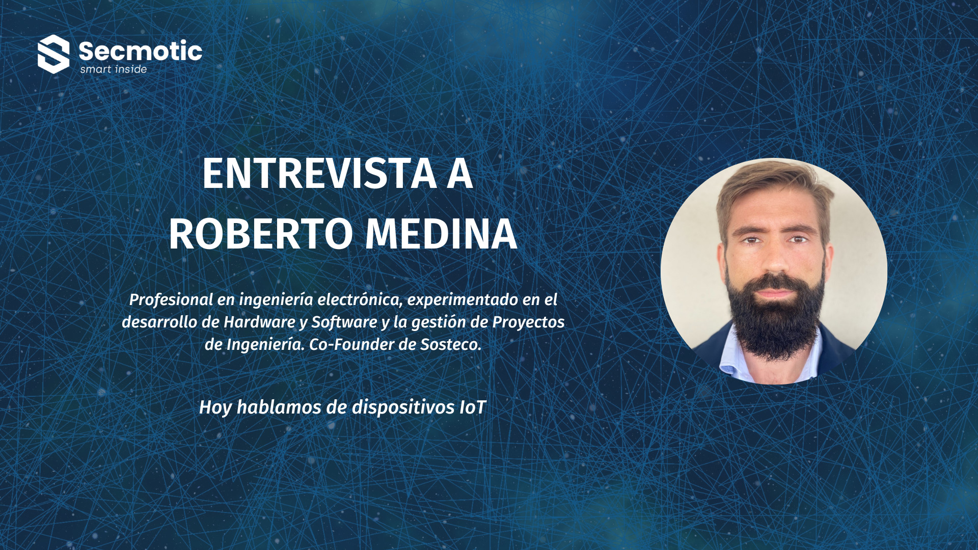 Hoy hablamos con Roberto Medina de IoT - Secmotic